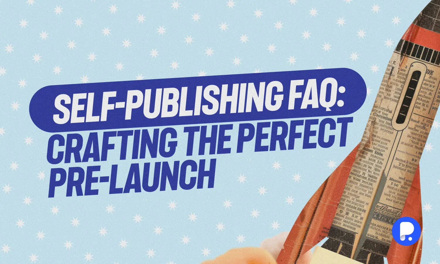 Self-Publishing FAQ: How to Nail the Pre-Launch